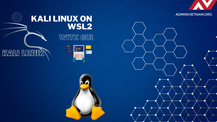 Hướng dẫn cài đặt Kali Linux trên Windows Subsystem for Linux và GUI